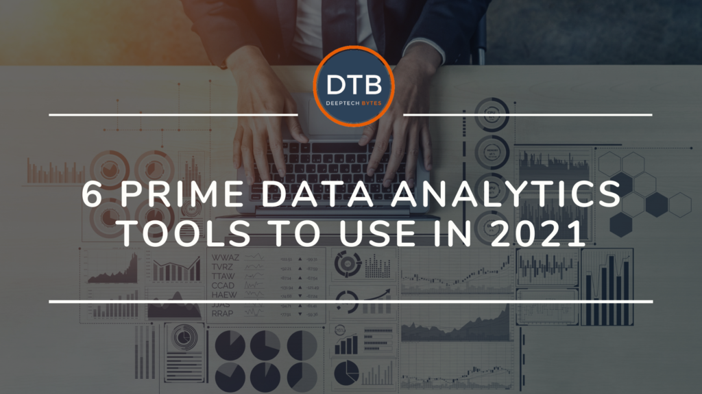 6 Prime Data Analytics Tools to Use in 2021